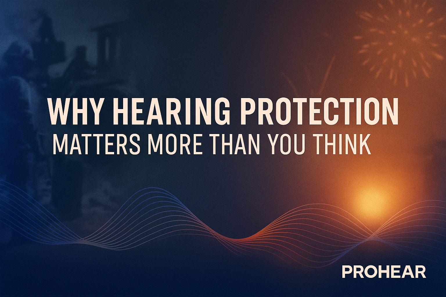 Why Hearing Protection Matters More Than You Think – Prohear